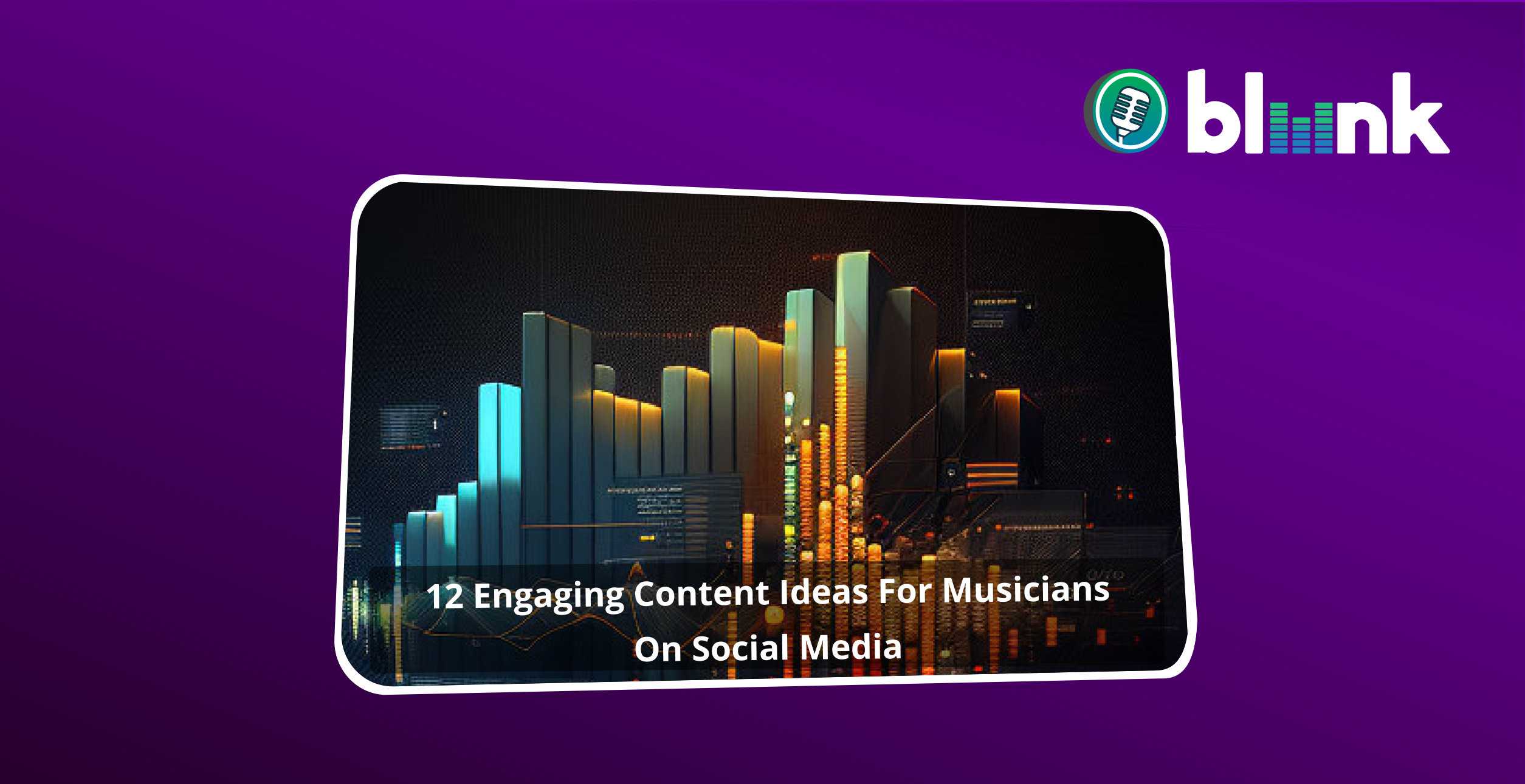 12 Engaging Content Ideas For Musicians On Social Media | Bliiink ...